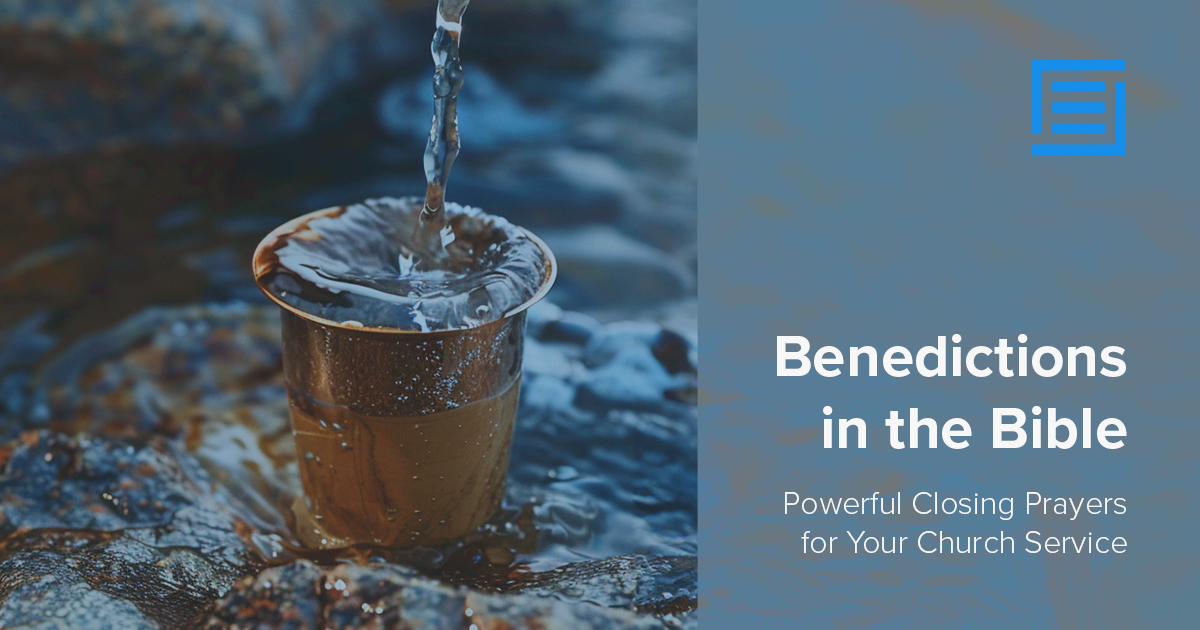 Benedictions in the Bible: Powerful Closing Prayers for Your Church Service - Sermonary